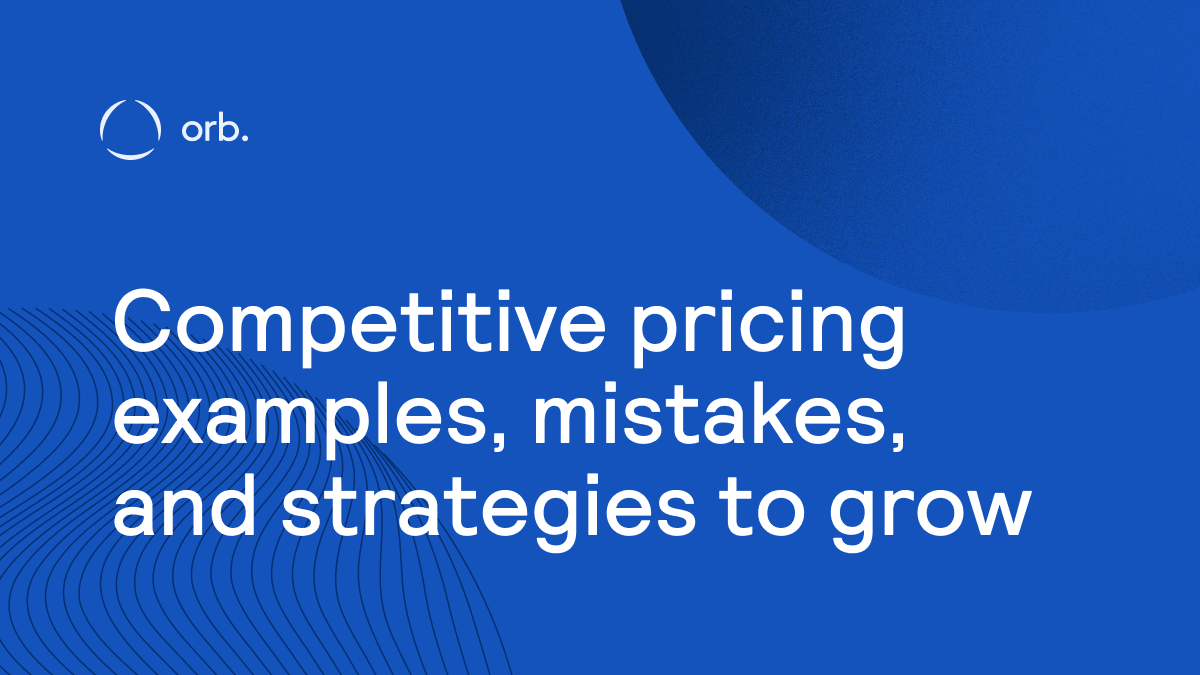 Orb | Competitive pricing examples, mistakes, and strategies to grow
